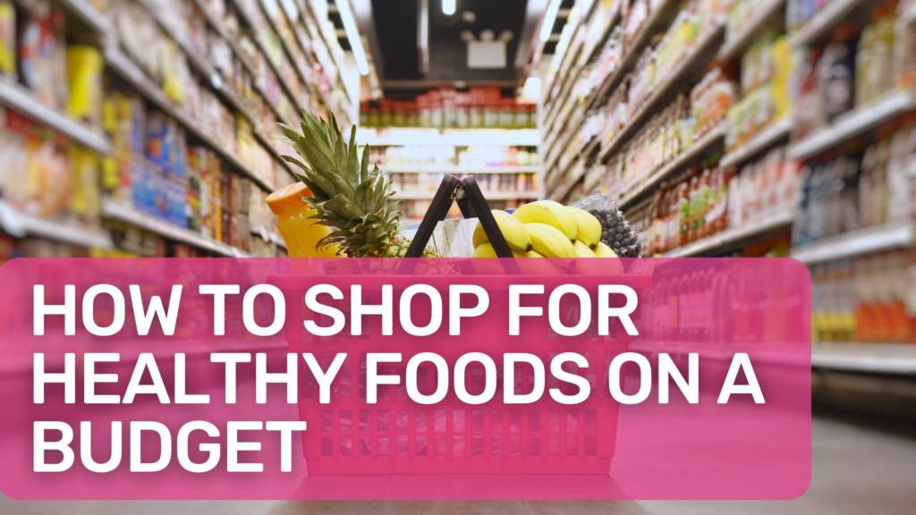 Tips for Healthy Grocery Shopping on a Budget - Common Threads